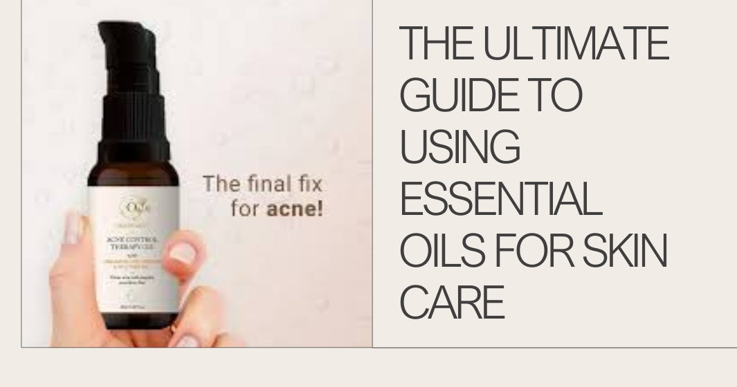 The Ultimate Guide to Using Essential Oils for Skin Care